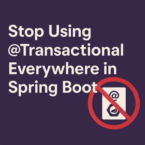 transactional in spring boot when to use it — and when not to by