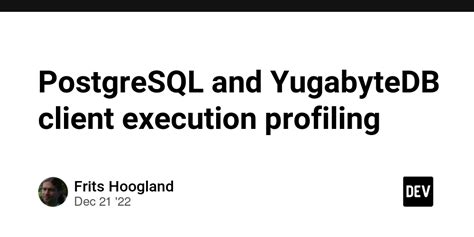Postgresql And Yugabytedb Client Execution Profiling Dev Community