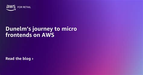 dunelm s journey to micro frontends on aws aws for industries