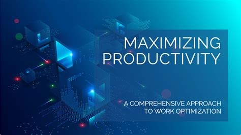 Maximizing Productivity A Comprehensive Approach To Work Optimization