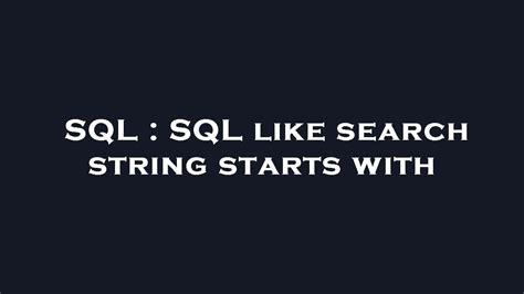 Sql Sql Like Search String Starts With Youtube