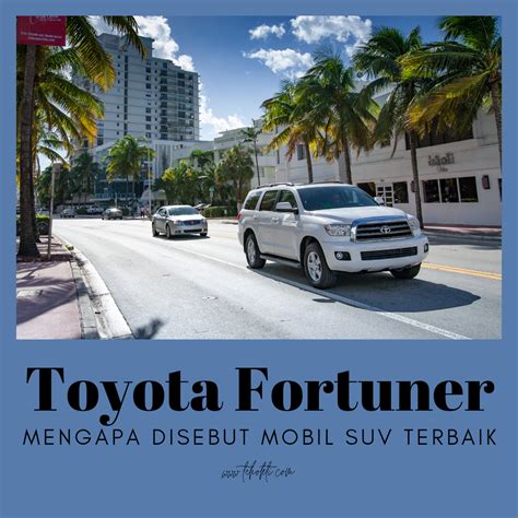 Lima Alasan Mengapa Toyota Fortuner Disebut Mobil Suv Terbaik Travel Eat Read Write