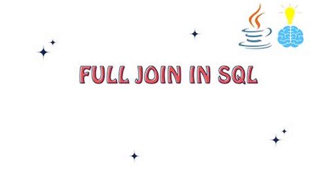 Full Join In SQL Comprehensive Guide Javagyansite