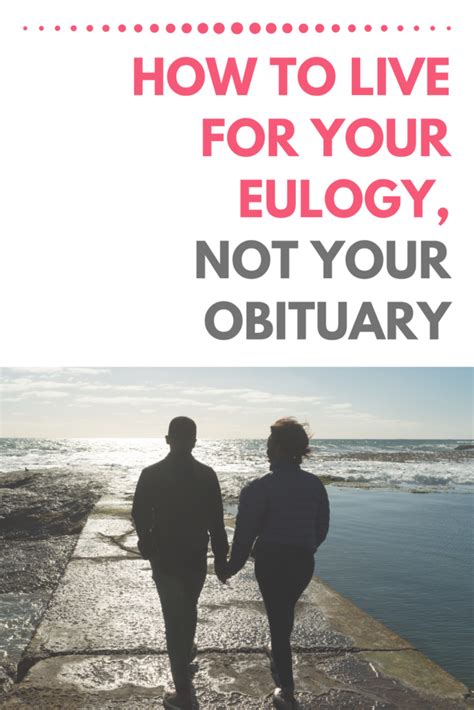 How To Live For Your Eulogy Not Your Obituary Rose Lounsbury