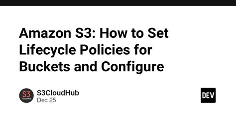 amazon s3 how to set lifecycle policies for buckets and configure
