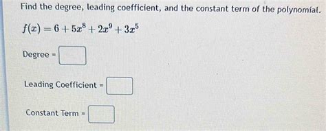 solved find the degree leading coefficient and the constant term of