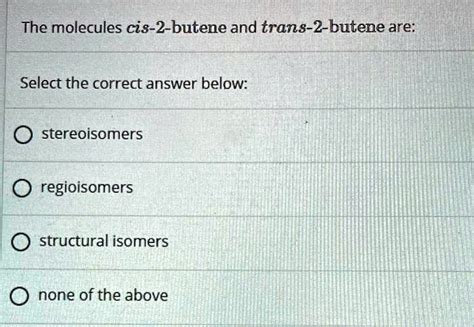 Solved The Molecules Cis 2 Butene And Trans 2 Butene Are Select The