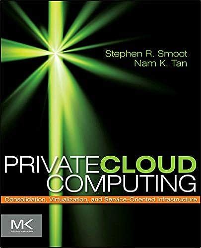 Read Download[ Private Cloud Computing Consolidation Virtualization And Service Oriented