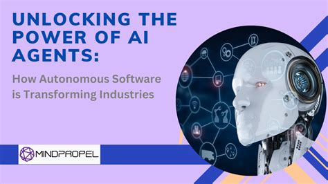 Unlocking The Power Of Ai Agents How Autonomous Software Is Transforming Industries