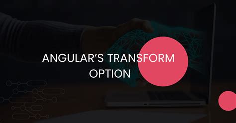 30angulars ‘transform Option For Effortless Input Value Handling By Evelyn Taylor Level Up