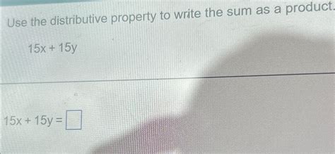 solved use the distributive property to write the sum as a