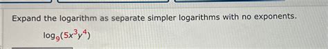 solved expand the logarithm as separate simpler logarithms
