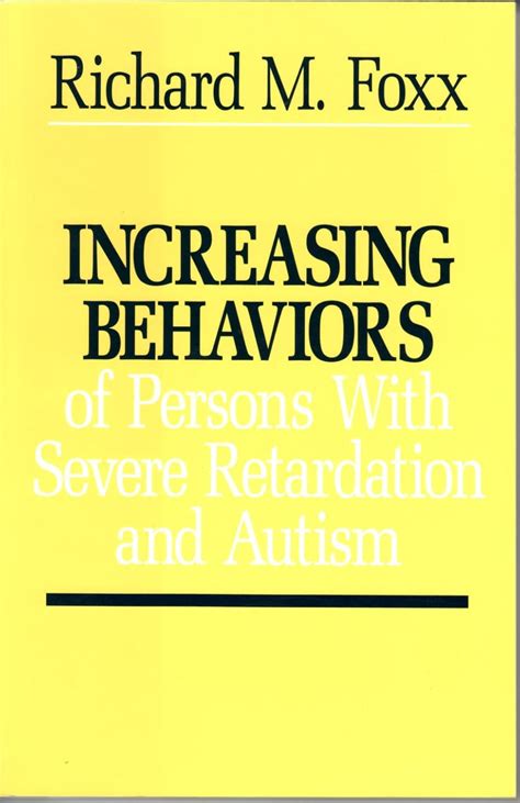 Increasing Behaviors Of Severely Retarded And Autistic Persons Foxx
