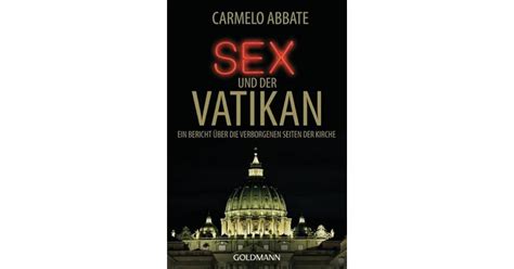 Sex Und Der Vatikan Ein Bericht über Die Verborgenen Seiten Der Kirche By Carmelo Abbate