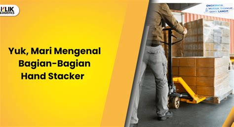 Yuk Mari Mengenal Bagian Bagian Hand Stacker