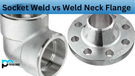 Socket Weld Vs Weld Neck Flange What S The Difference