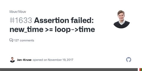 assertion failed new time loop time · issue 1633 · libuv libuv · github