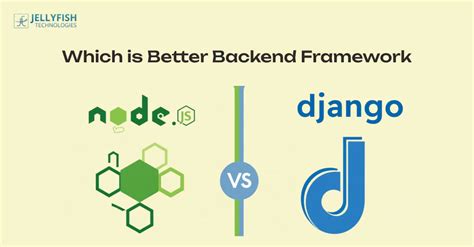 Nodejs Vs Django Choosing The Right Backend Framework