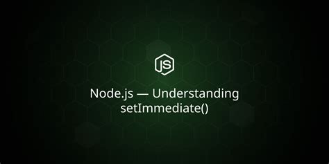 Nodejs — Understanding Setimmediate