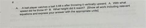 solved a a ball player catches a ball 3 68 s after throwing