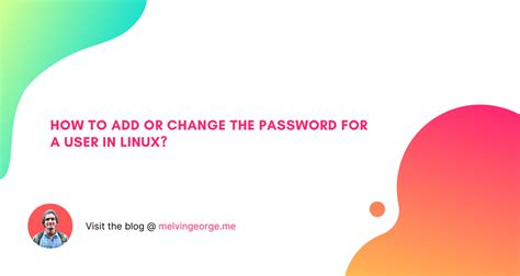 How To Add Or Change The Password For A User In Linux Melvin George