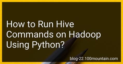 How To Run Hive Commands On Hadoop Using Python In 2024