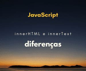 Diferença entre innerHTML e innerText em JavaScript Hora de Codar
