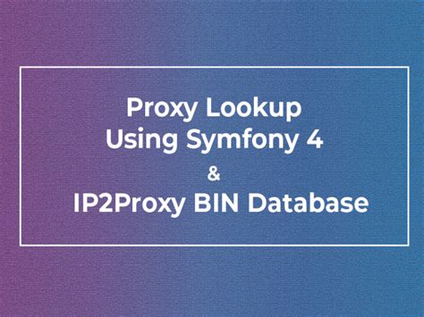 Proxy Lookup Using Symfony 4 And Ip2proxy Bin Database