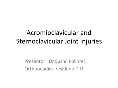 Acromioclavicular And Sternoclaviculr Injuries Ppt
