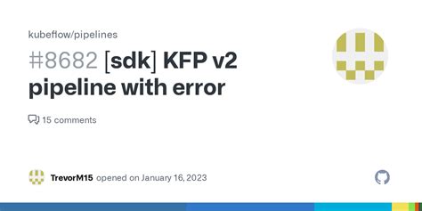 [sdk] kfp v2 pipeline with error · issue 8682 · kubeflow pipelines · github