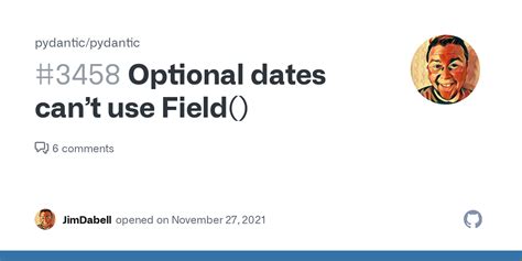 optional dates can t use field · issue 3458 · pydantic pydantic · github