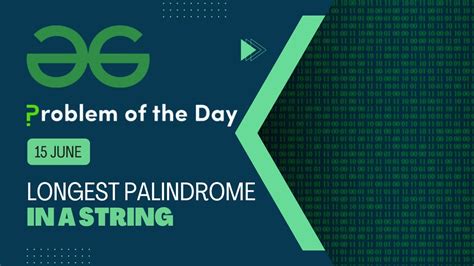 Longest Palindrome In A String 15 June Potd C Geeks For Geeks