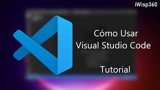 Cómo Usar Visual Studio Code Tutorial iWisp360 Doovi