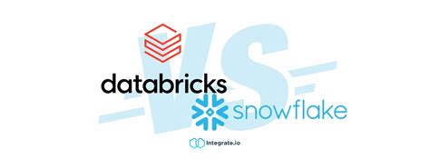 Databricks Vs Snowflake A Comparative Analysis Integrate Io