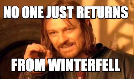 Meme Creator No One Just Returns From Winterfell Meme Generator At
