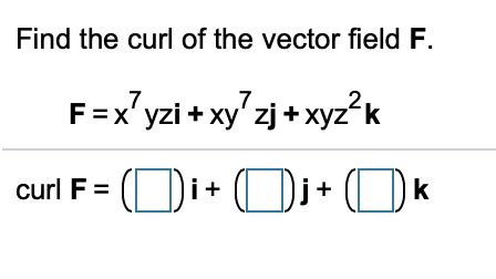 Solved Find The Curl Of The Vector Field F F X Yzi Xy Zj Chegg