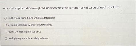 Solved A Market Capitalization Weighted Index Obtains The Chegg Com