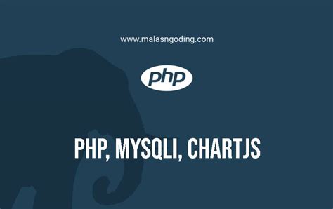 Membuat Grafik Dengan Php Mysqli Chartjs Malas Ngoding
