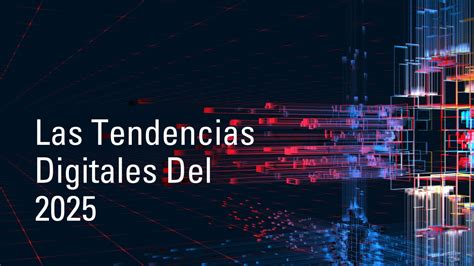 Las Tendencias Digitales Que Marcarán El 2025