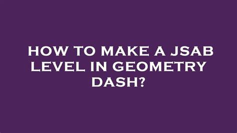 How To Make A Jsab Level In Geometry Dash Youtube