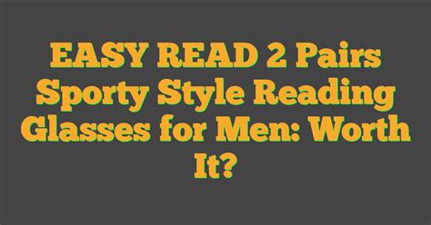 Easy Read 2 Pairs Sporty Style Reading Glasses For Men Worth It
