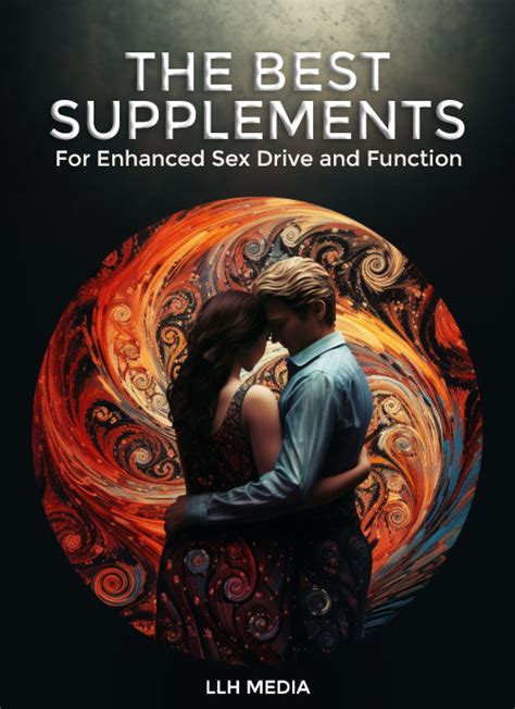 The Best Supplements For Enhanced Sex Drive And Function Predicting My