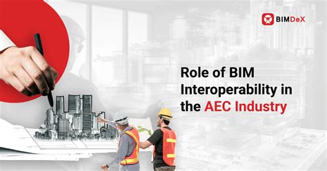 Role Of Bim Interoperability In The Aec Industries For 2025