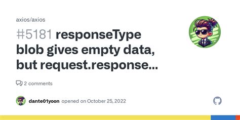 Responsetype Blob Gives Empty Data But Requestresponse Has Blob Data · Issue 5181 · Axios