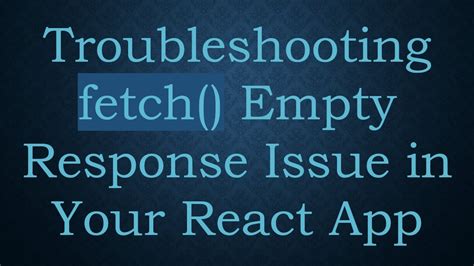 Troubleshooting Fetch Empty Response Issue In Your React App Youtube