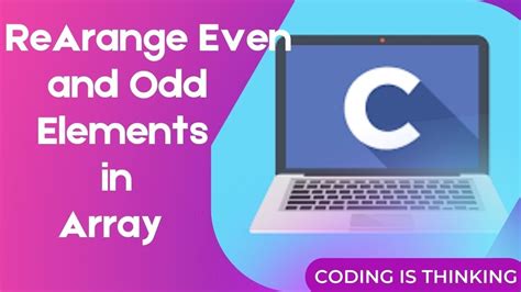 C Program To Re Arrange Even And Odd Elements Of An Array Must Watch Youtube