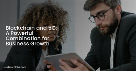 Blockchain And 5g A Powerful Combination For Business Growth
