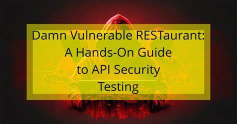 Damn Vulnerable Restaurant A Hands On Guide To Api Security Testing