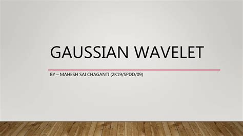Gaussian Wavelet Mahesh Ppt