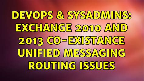 DevOps SysAdmins Exchange 2010 And 2013 Co Existance Unified